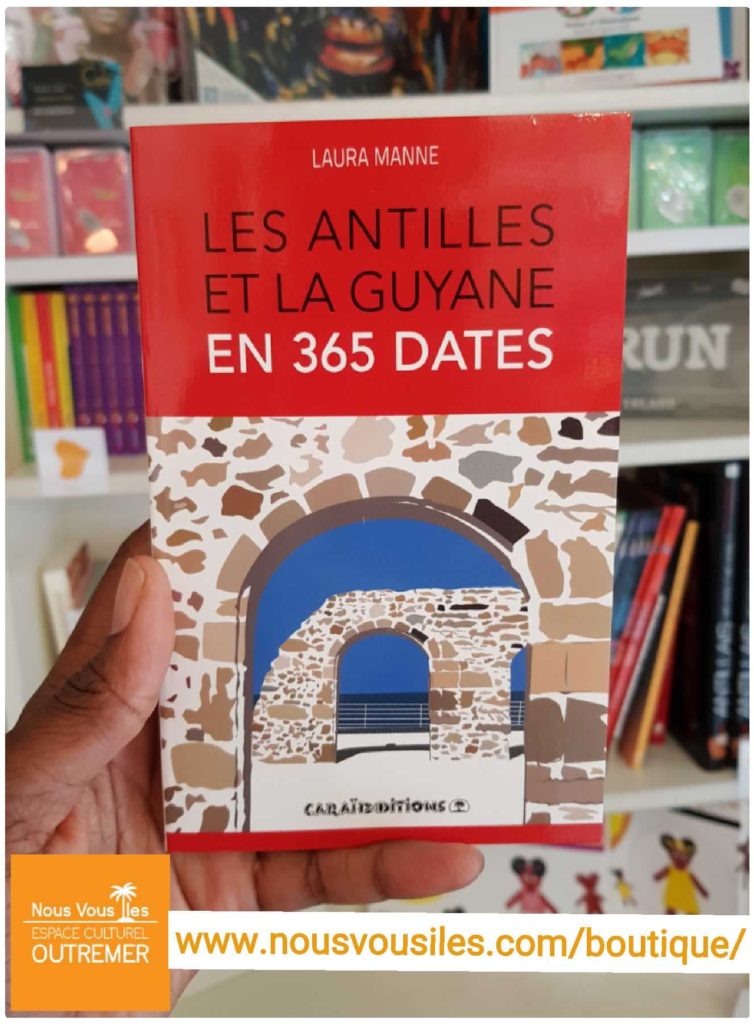 Les Antilles et la Guyane en 365 dates - Laura Manne - Nous Vous Iles